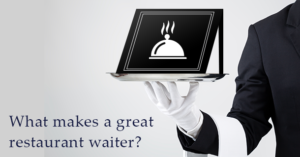 Top Qualities of a Great Restaurant Waiter!